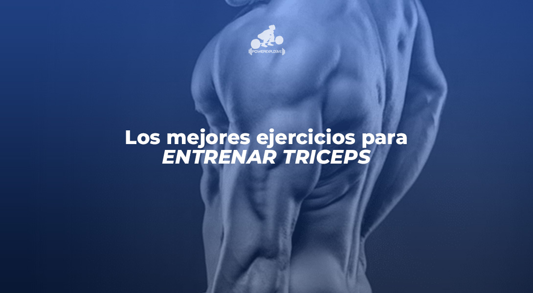 Los mejores ejercicios para entrenar tríceps - PowerExplosive