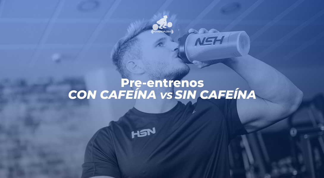 Preentrenos con cafeína VS. sin cafeína - PowerExplosive